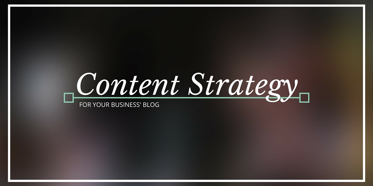 A Simple Content Strategy For Your Business’ Blog - Idestini